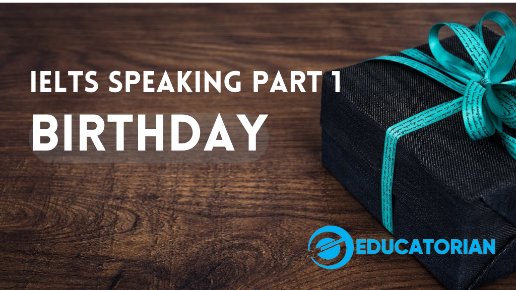 IELTS Speaking Part 1 - Birthday - Educatorian IELTS Speaking Part 1 - Birthday - Educatorian