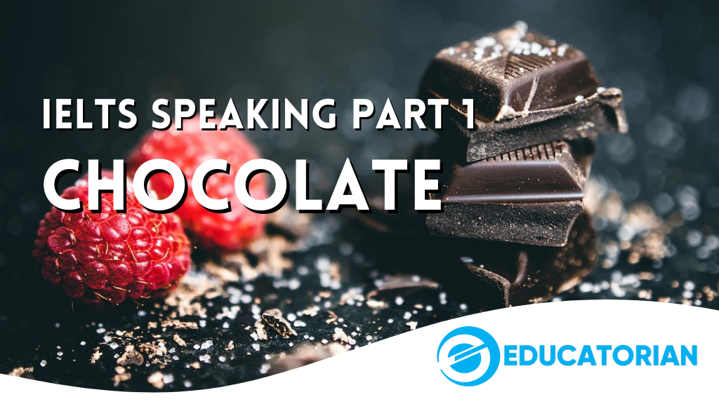 IELTS Speaking Part 1 - Chocolate - Educatorian IELTS Speaking Part 1 - Chocolate - Educatorian